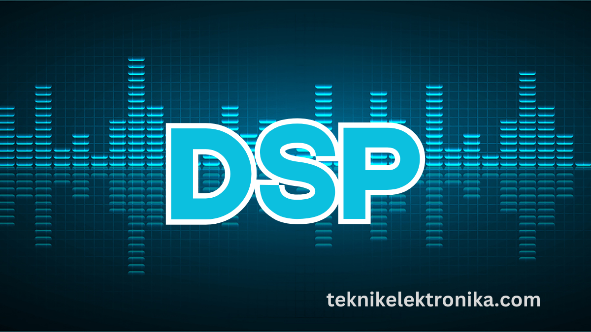 Pengertian Digital Signal Processing (DSP) dan Aplikasinya - Teknik ... Pengertian Digital Signal Processing (DSP) dan Aplikasinya - Teknik ...