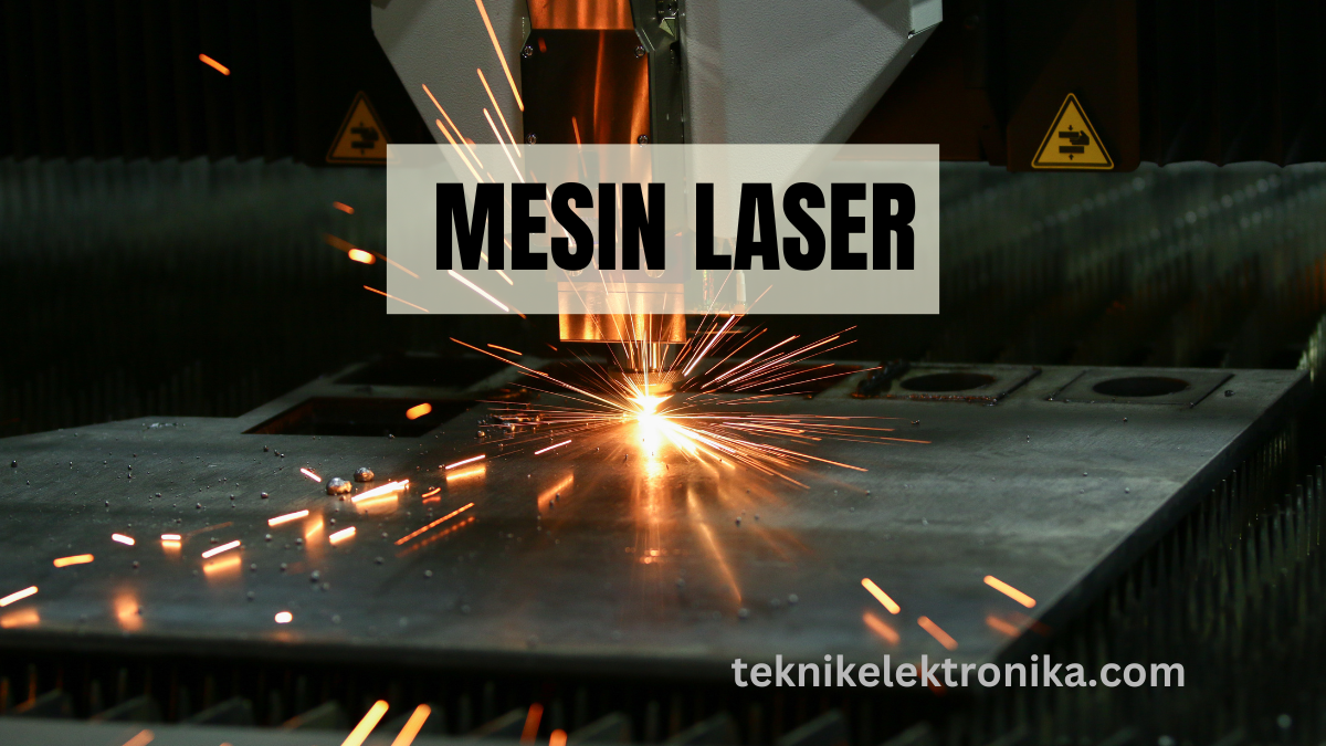 Apa Itu Mesin Laser? Pengertian dan Prinsip Dasarnya - Teknik Elektronika